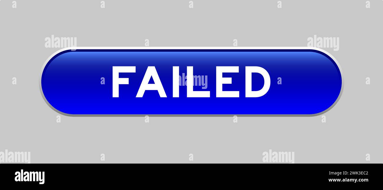 Blue color capsule shape button with word failed on gray background ...