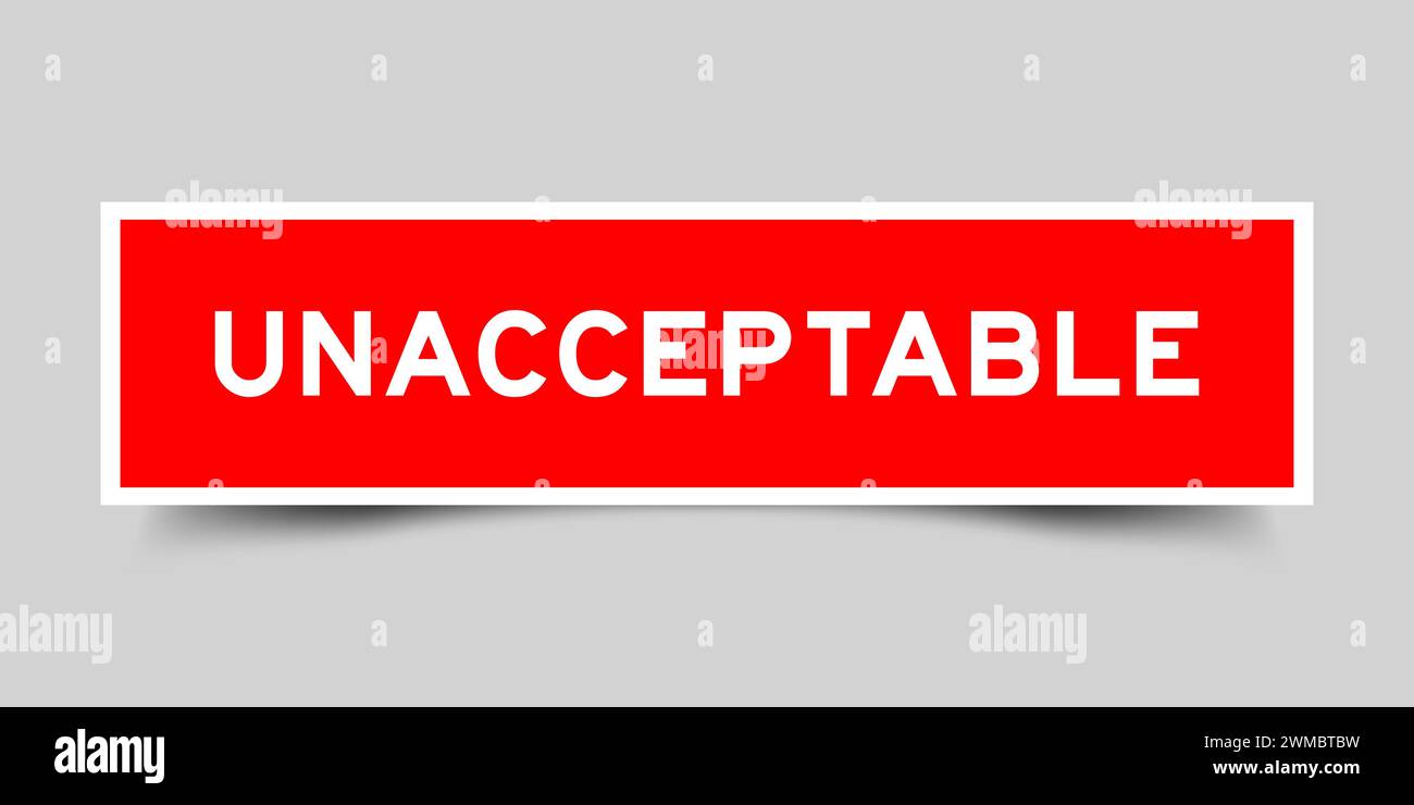Square sticker label with word unacceptable in red color on gray ...