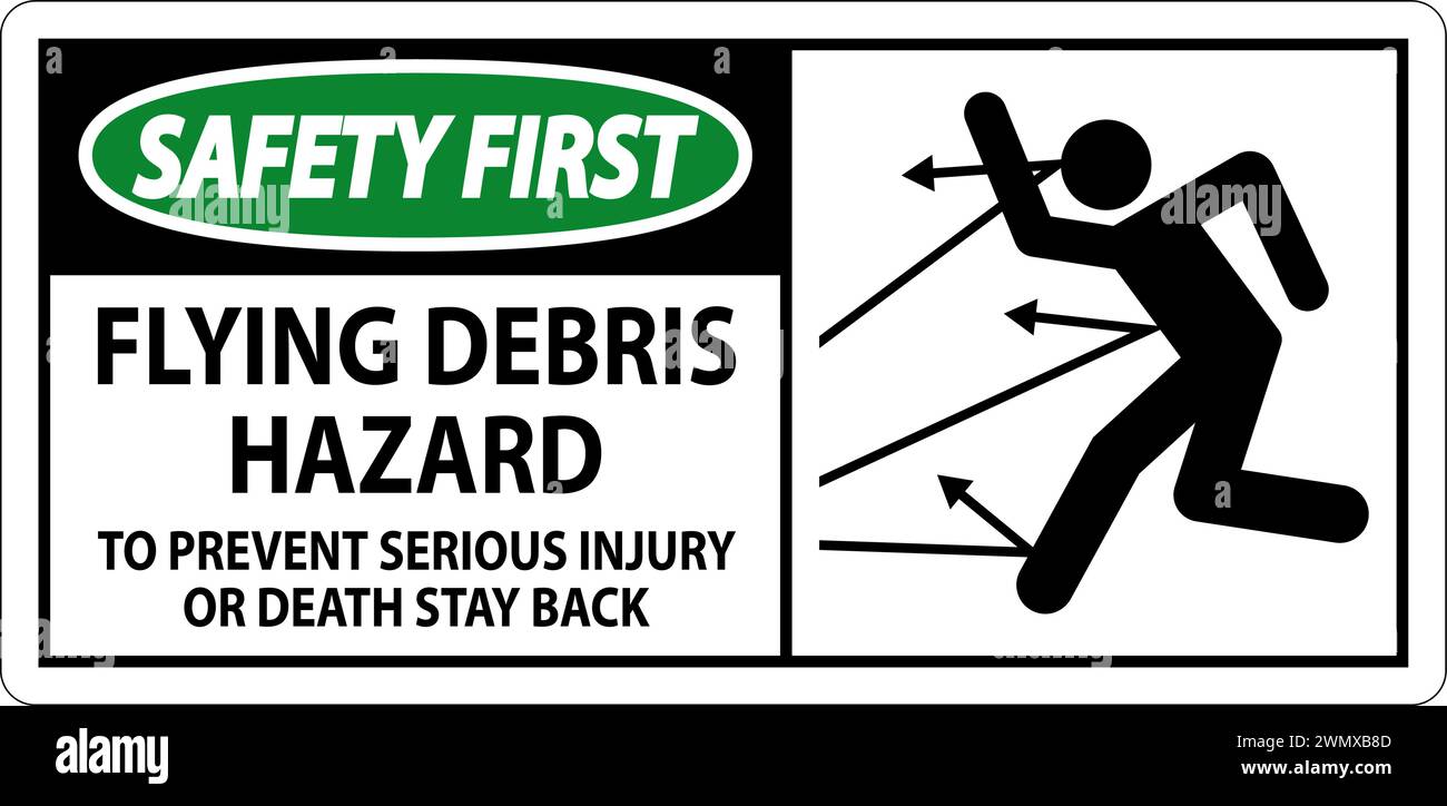 Safety First Sign, Flying Debris Hazard - To Prevent Serious Injury Or ...