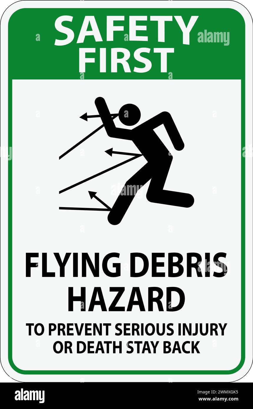 Safety First Sign, Flying Debris Hazard - To Prevent Serious Injury Or ...