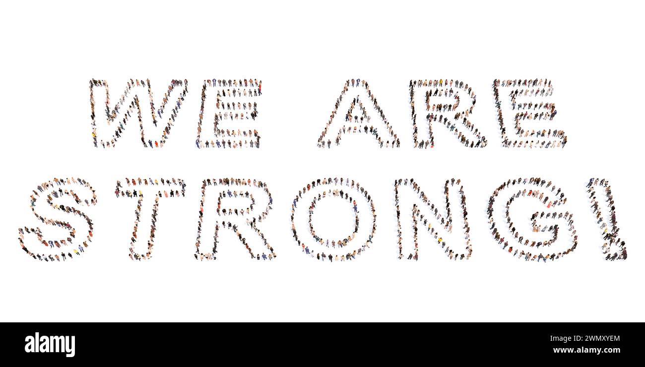 Conceptual large community of people forming WE ARE STRONG saying. 3d ...