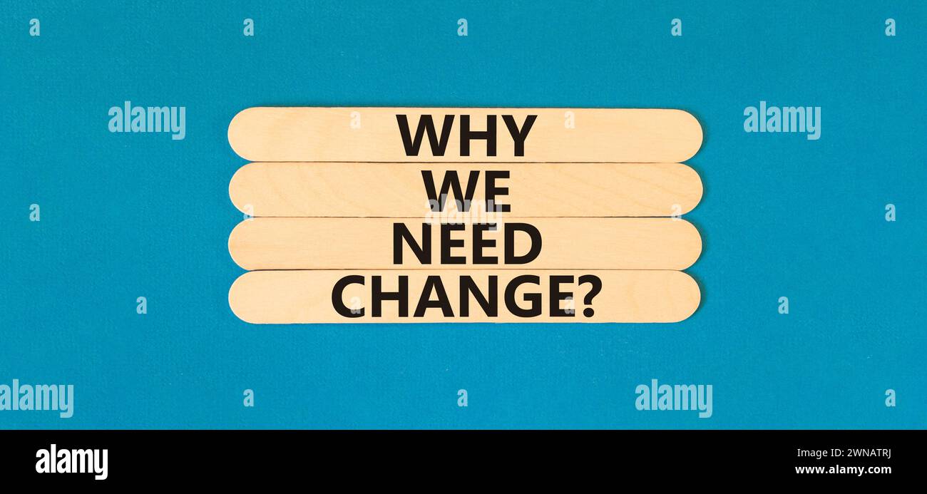 Why we need change symbol. Concept words Why we need change on wooden ...