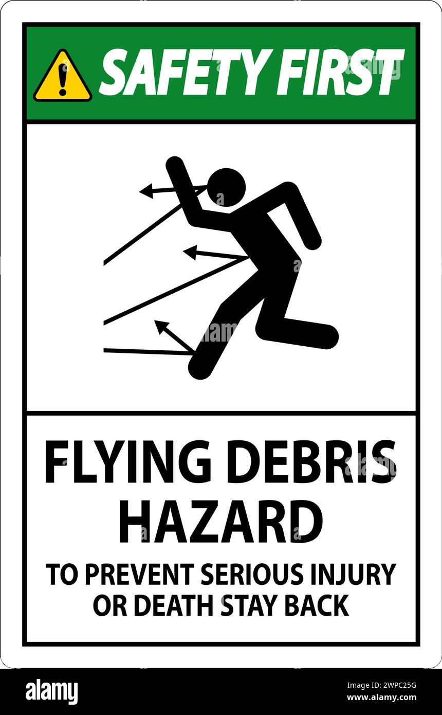 Safety First Sign, Flying Debris Hazard - To Prevent Serious Injury Or ...