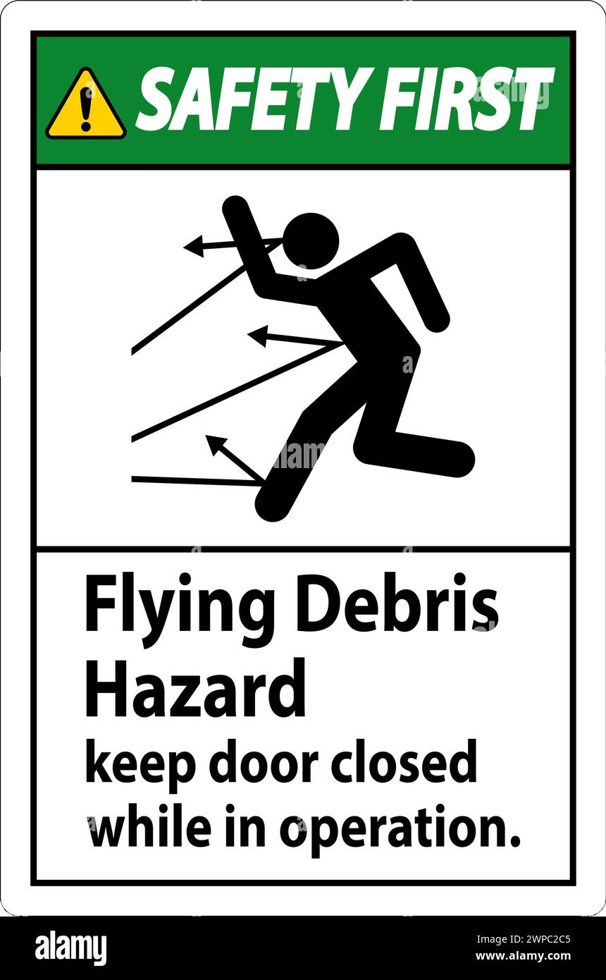 Safety First sign indicating the risk of flying debris, advising to ...