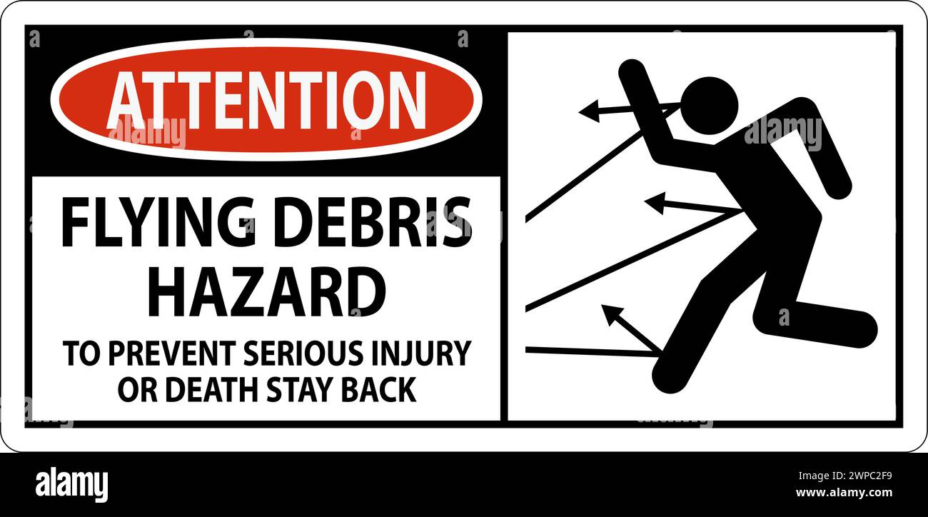 Attention Sign, Flying Debris Hazard - To Prevent Serious Injury Or ...