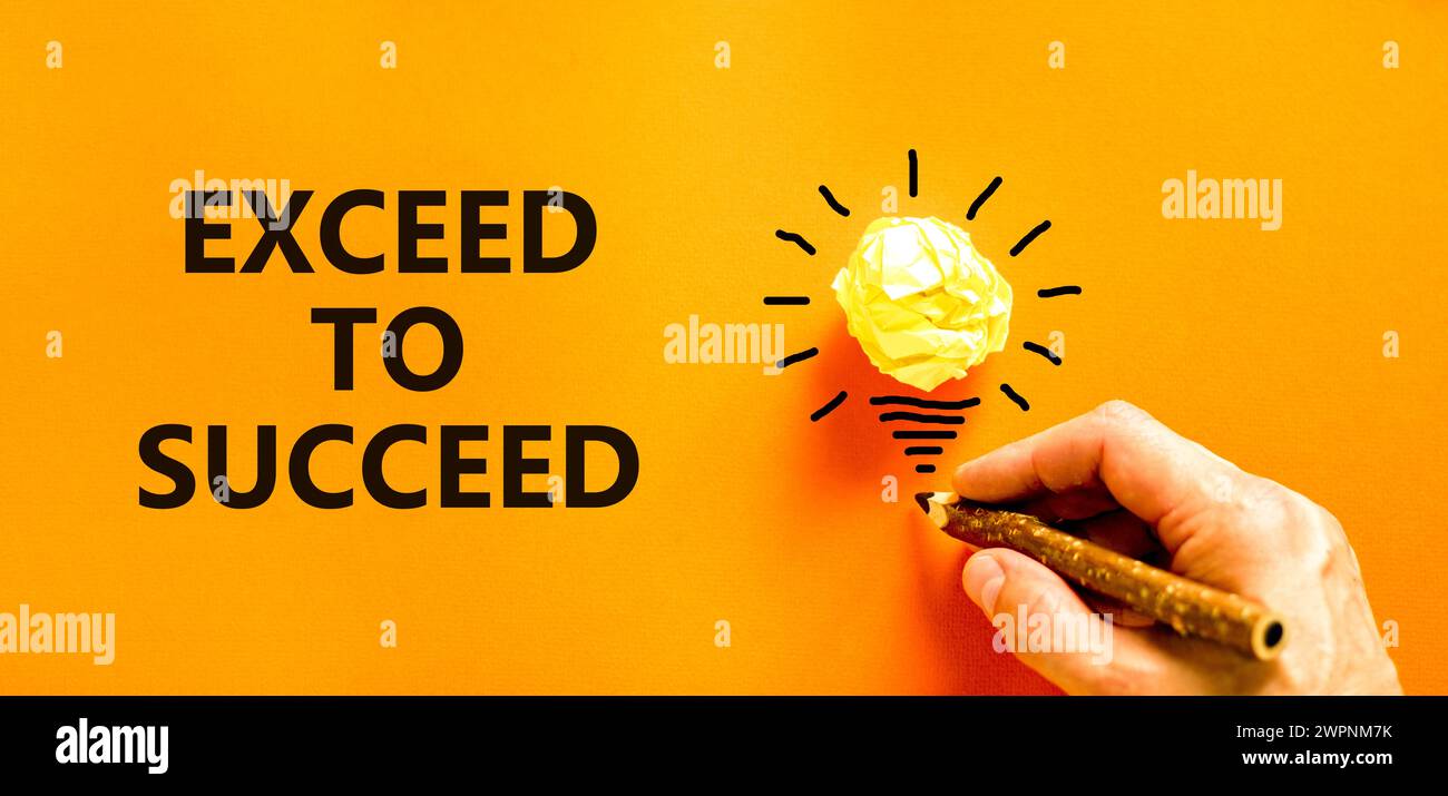 Exceed to succeed symbol. Concept words Exceed to succeed on beautiful ...
