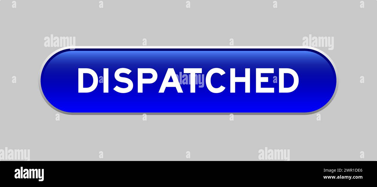 Blue color capsule shape button with word dispatch on gray background ...