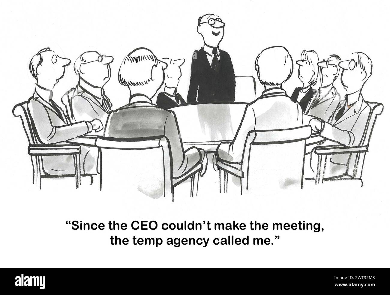 BW cartoon of a business meeting, the CEO cannot make it so the temp ...