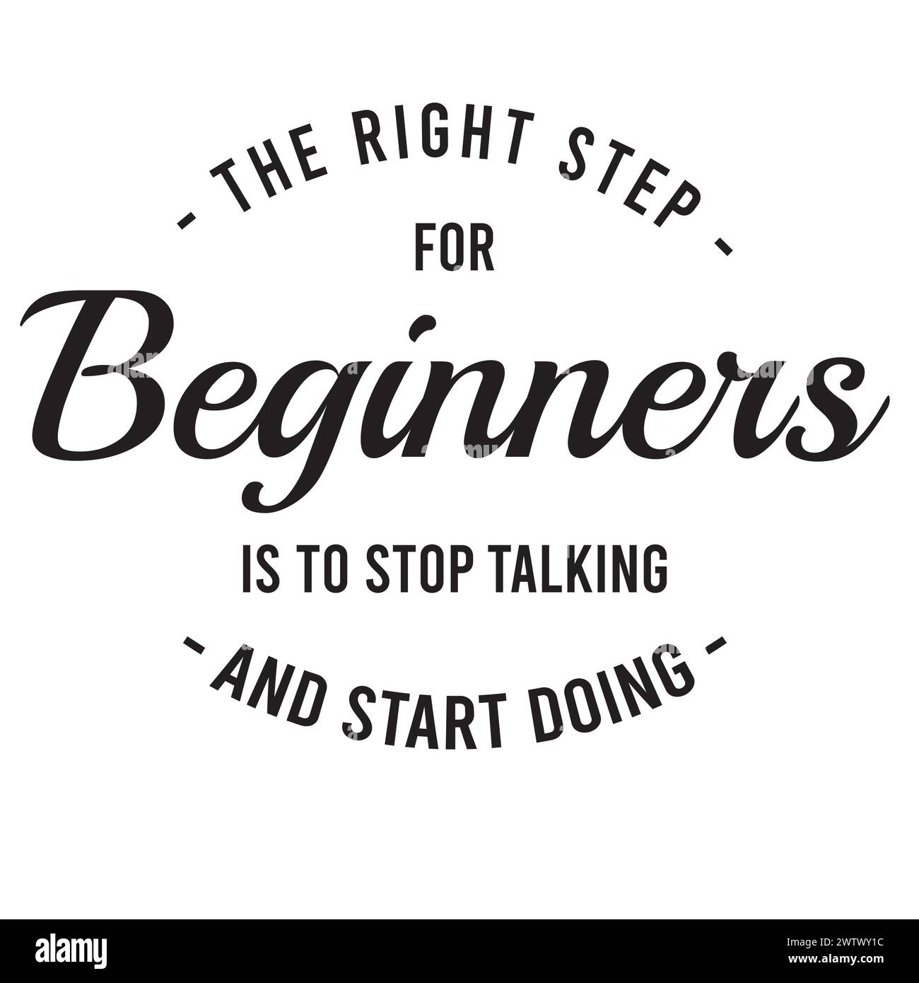 the right step for beginners is to stop talking and start doing ...