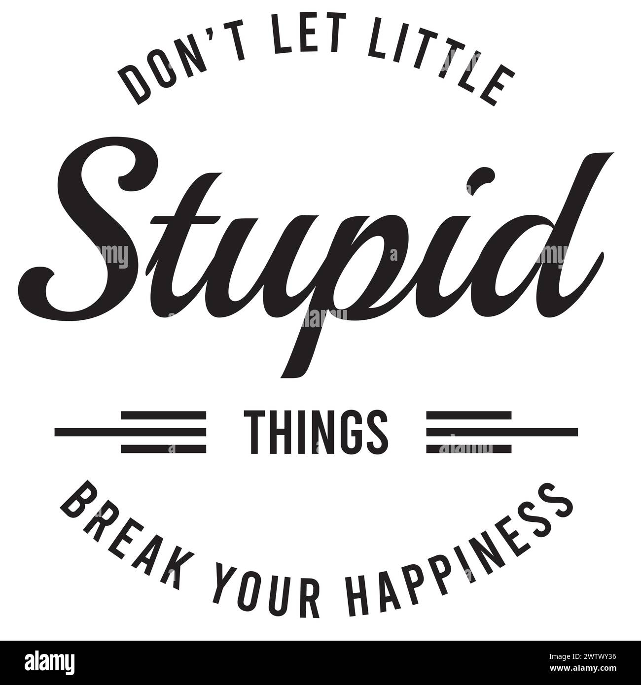 don't let little stupid things break your happiness inspirational ...