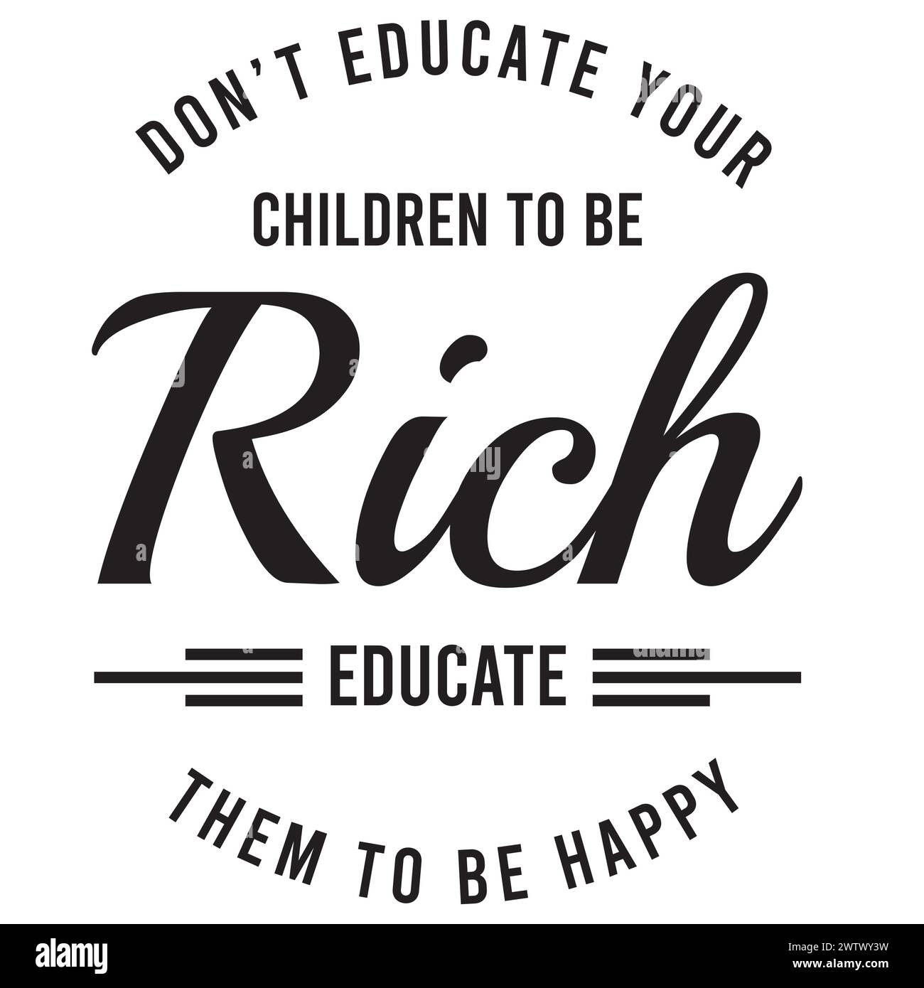 don't educate your children to be rich educate them to be happy ...