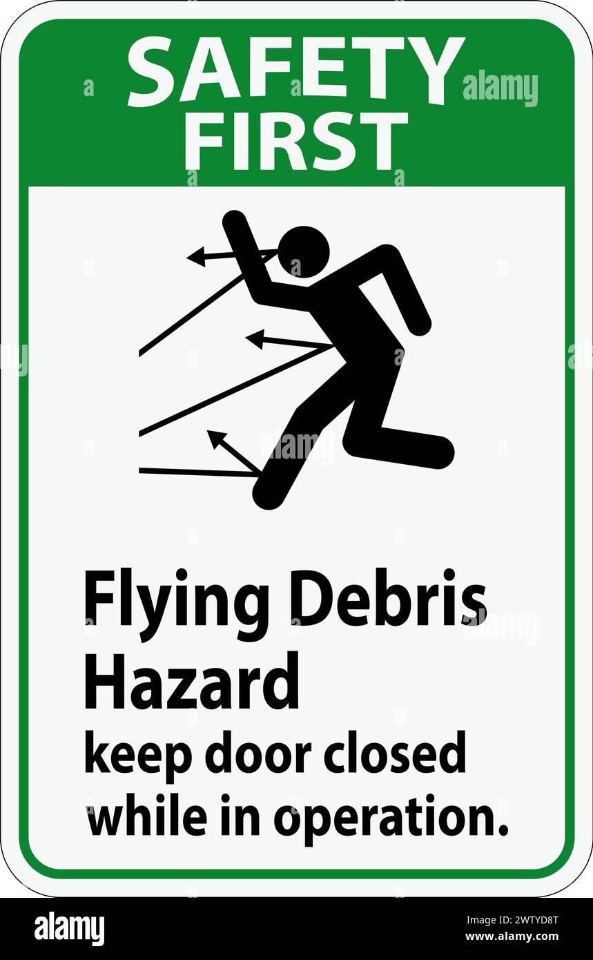 Safety First sign indicating the risk of flying debris, advising to ...
