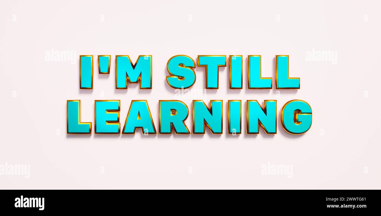 I m sill learning. I m sill learning. Words in blue metallic capital ...