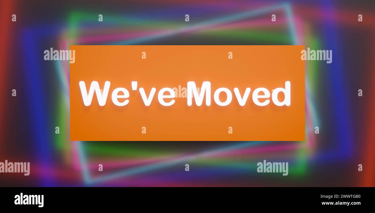 We have moved. We have moved. Orange banner, information sign, colored ...