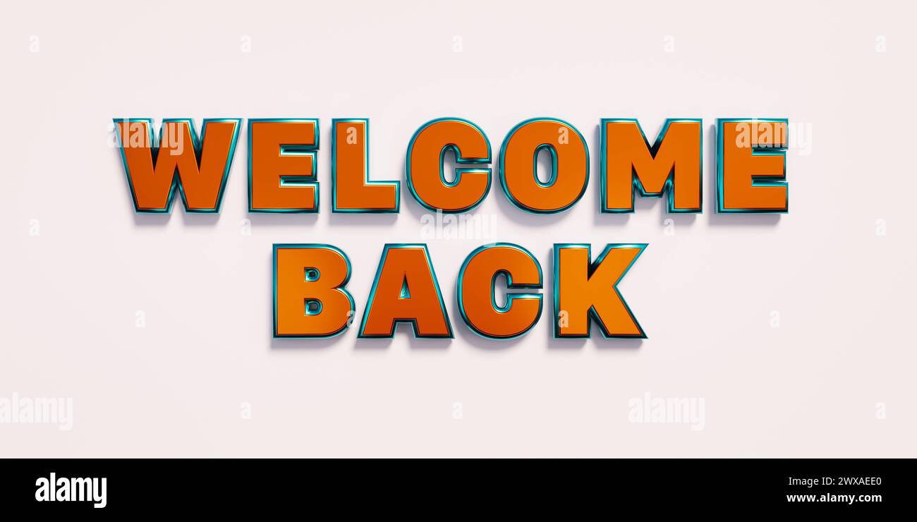 Welcome Back Welcome back. Words in orange metallic capital letters ...