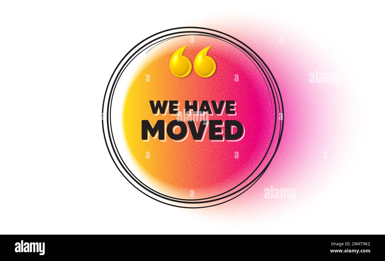 We have moved. Move new address sign. Hand drawn round frame banner ...