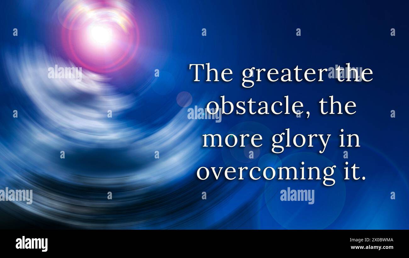 The greater the obstacle, the more glory in overcoming it quote with ...