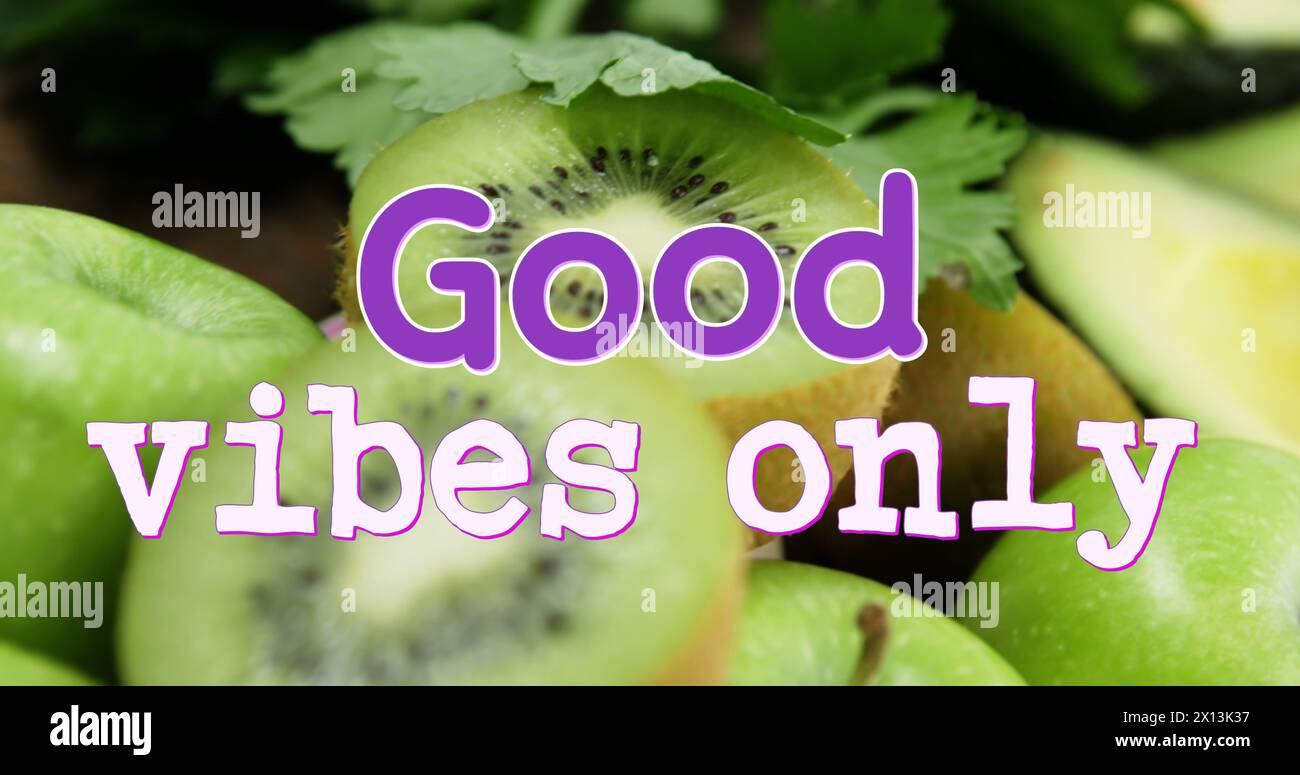 Image of good vibes only text over close up of fresh fruit and ...