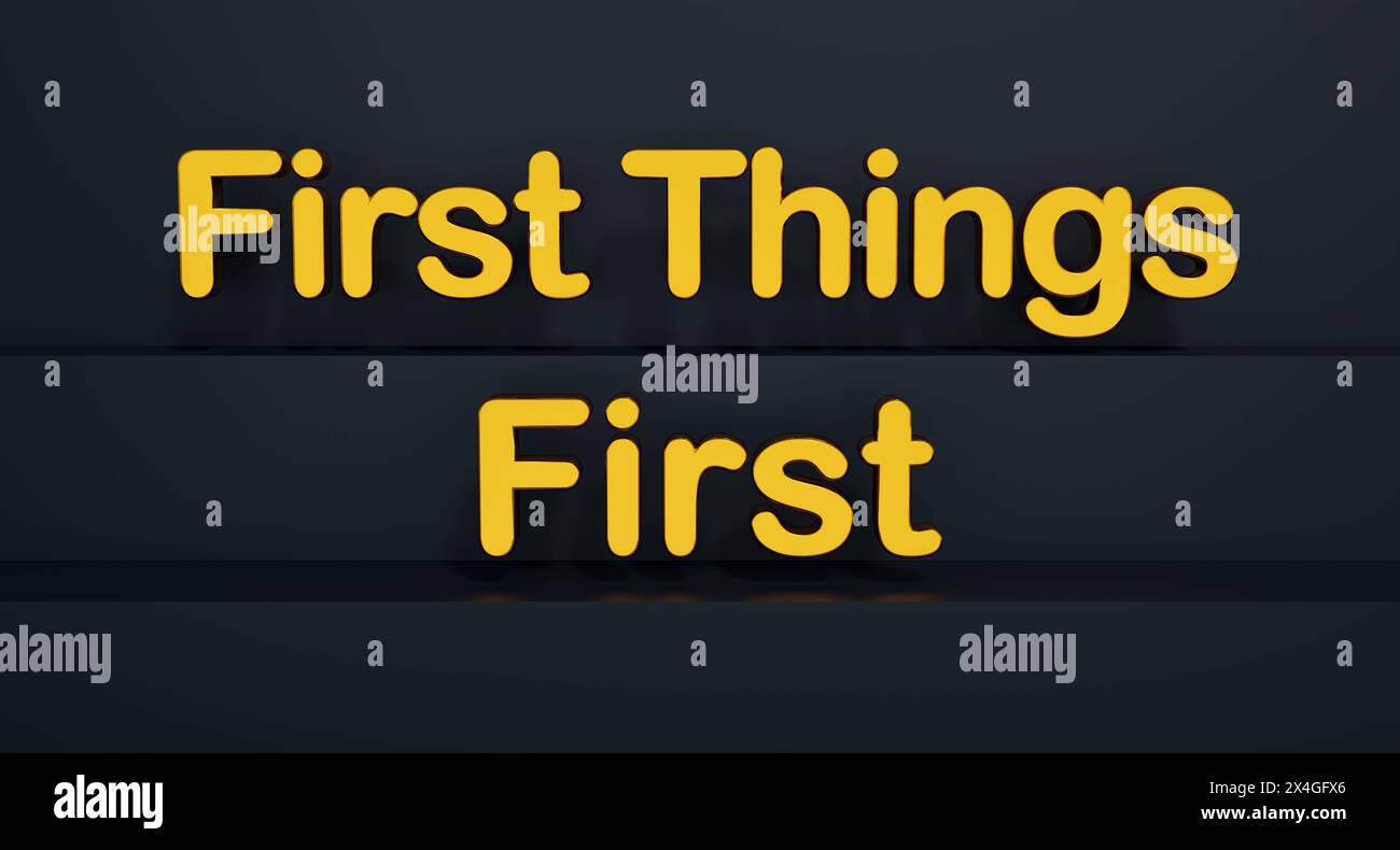 First Things First. First Things First. Yellow shiny plastic letters ... First Things First. First Things First. Yellow shiny plastic letters ...