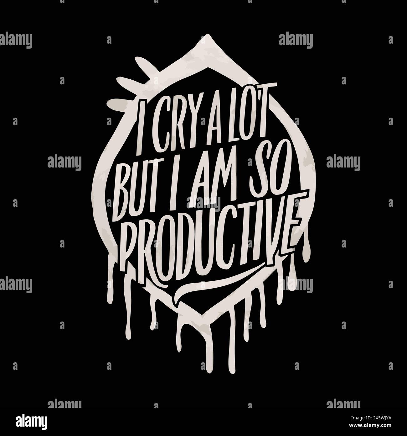 I Cry A Lot But I Am So Productive T-shirt Design Vector Stock Vector ...