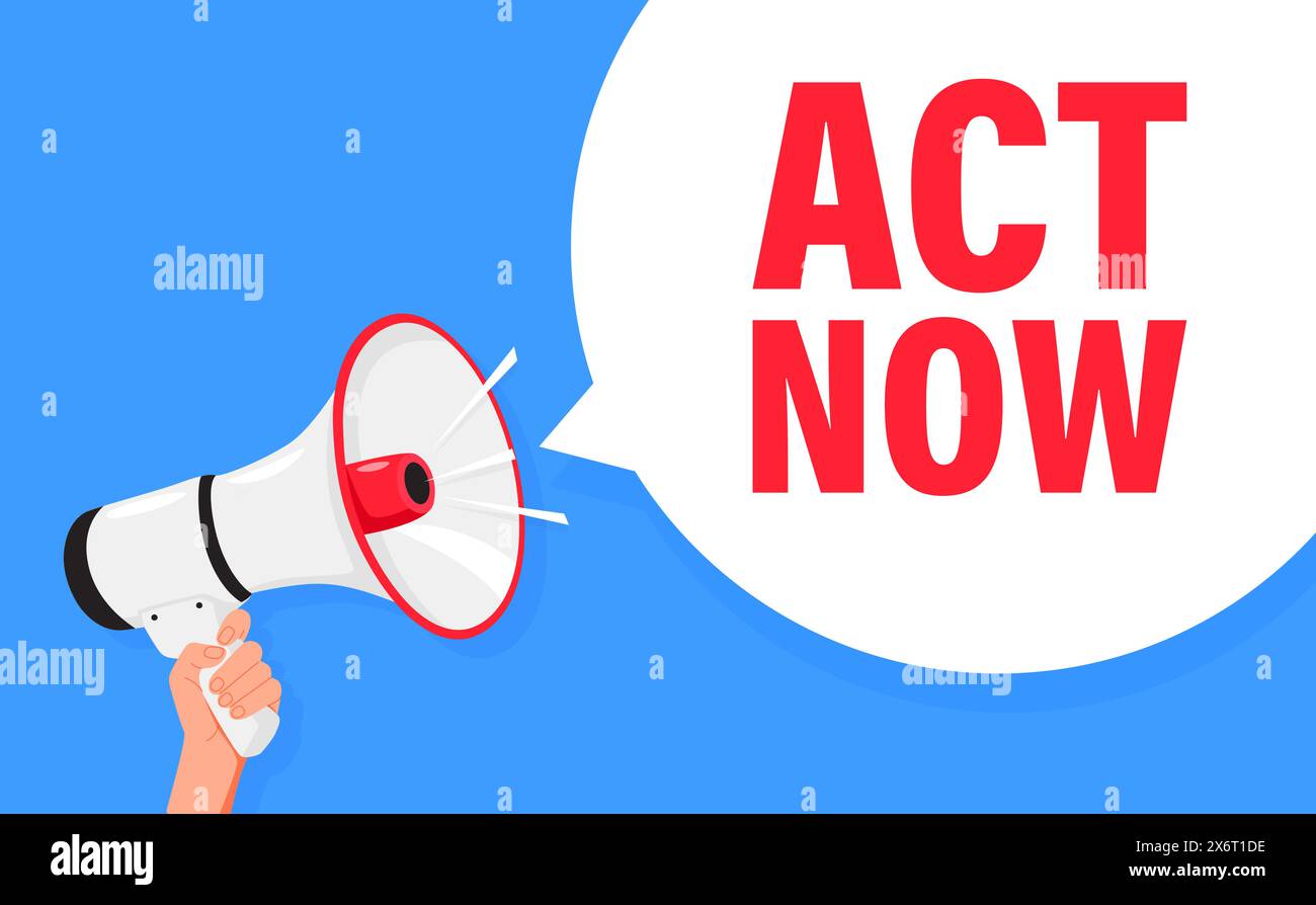 Act Now. Hand hold megaphone speaker for announce. Attention please ...
