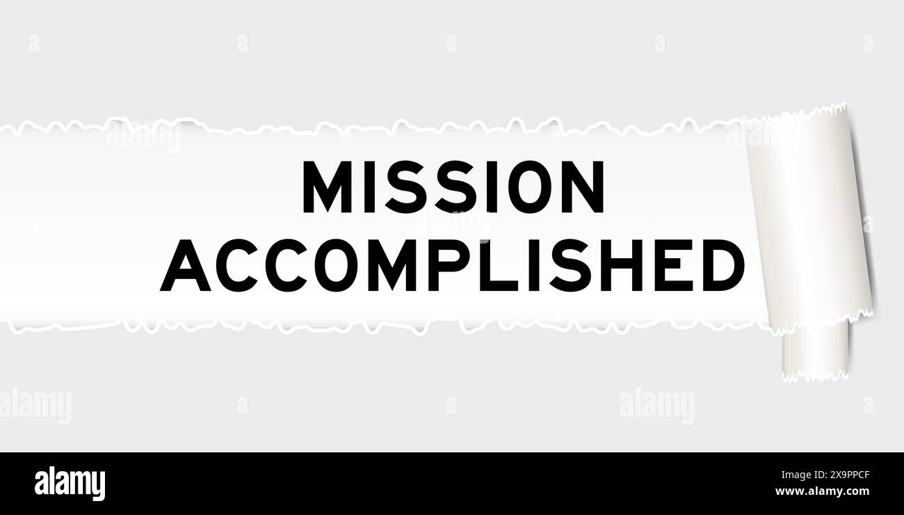 Ripped gray paper background that have word mission accomplished under ...