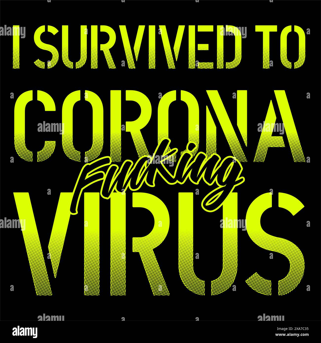 I Survived to corona fcking virus lettering green and black art over a ...