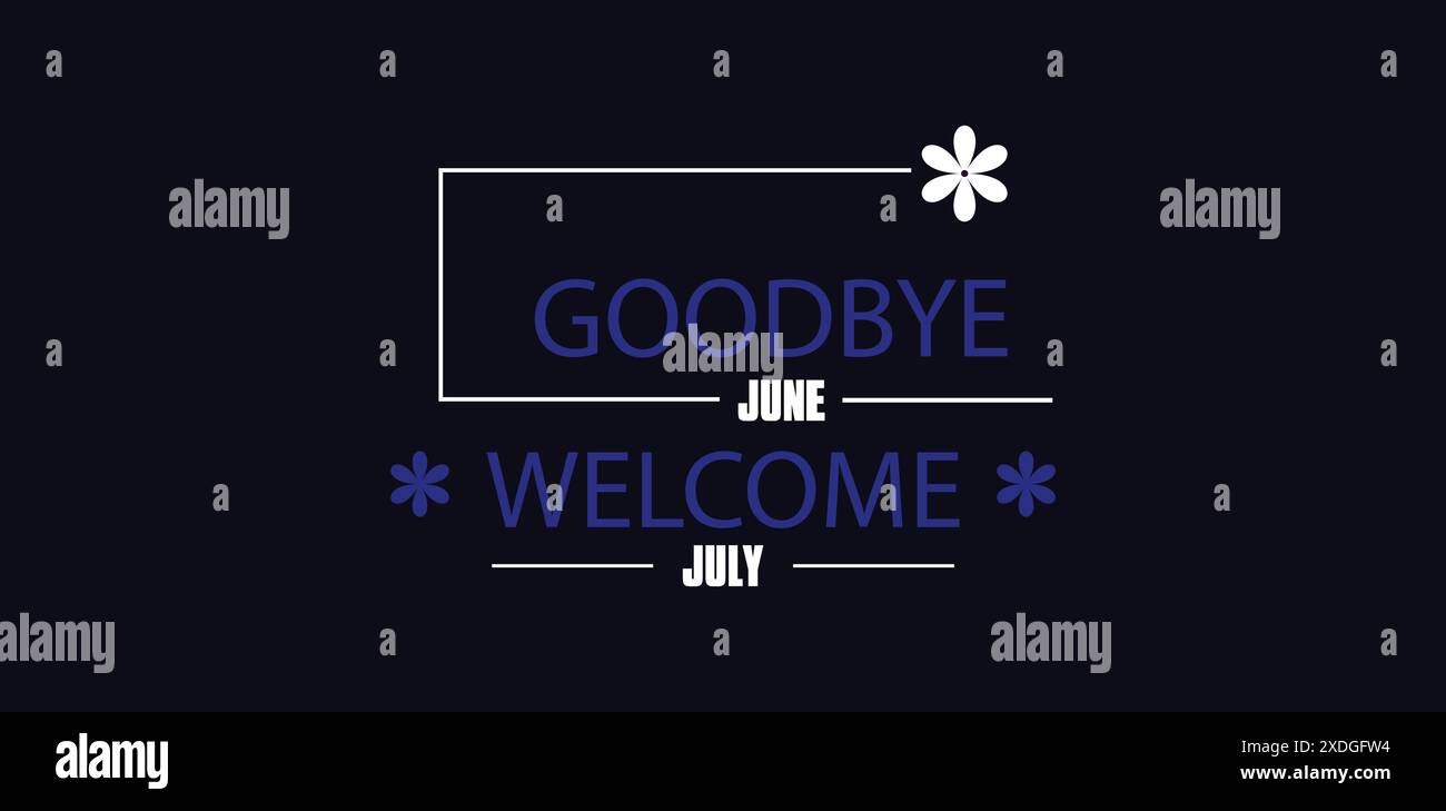 Saying Goodbye to June and Embracing July Stock Vector Image & Art - Alamy