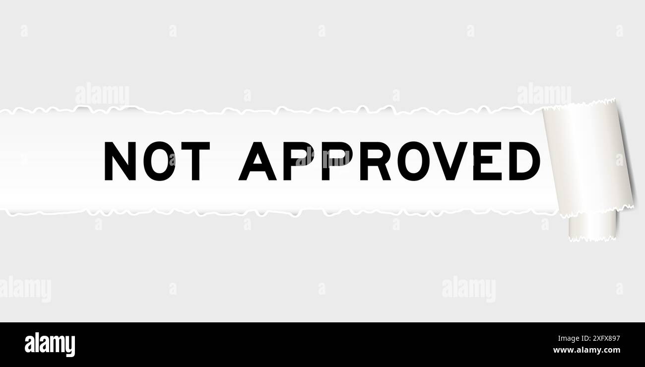 Ripped gray paper background that have word not approved under torn ...