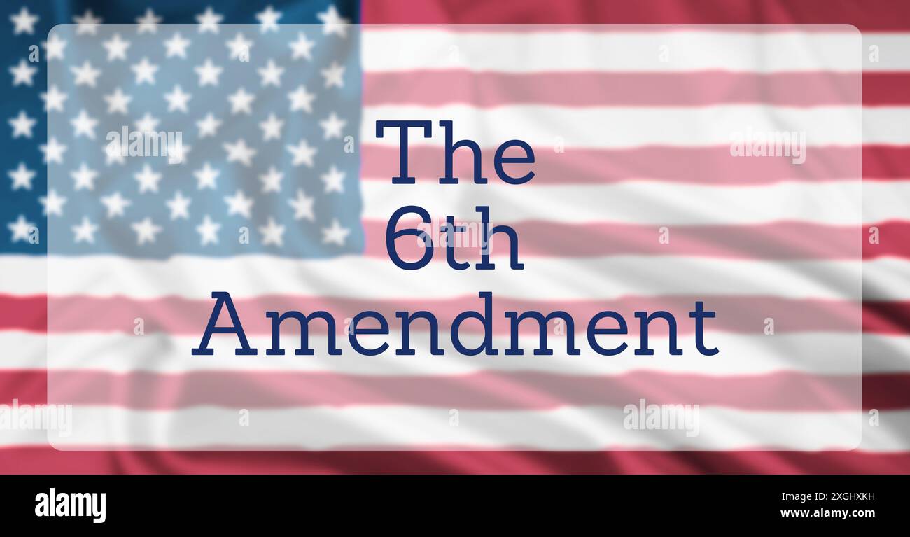 The United States Flag, overlaid with text reading The 6th Amendment ...
