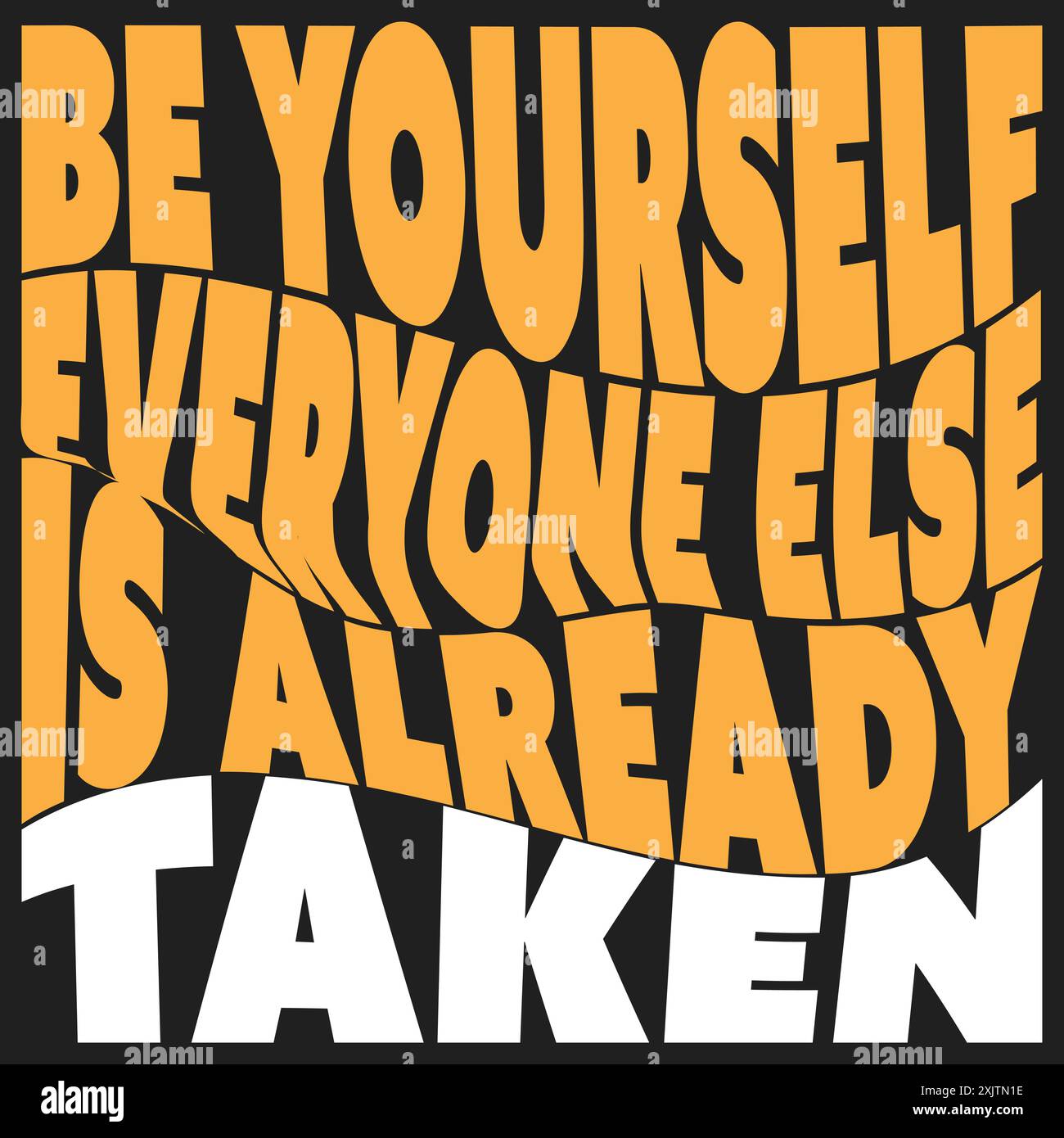 Be Yourself, Everyone Else is Already Taken - Inspirational Typography ...