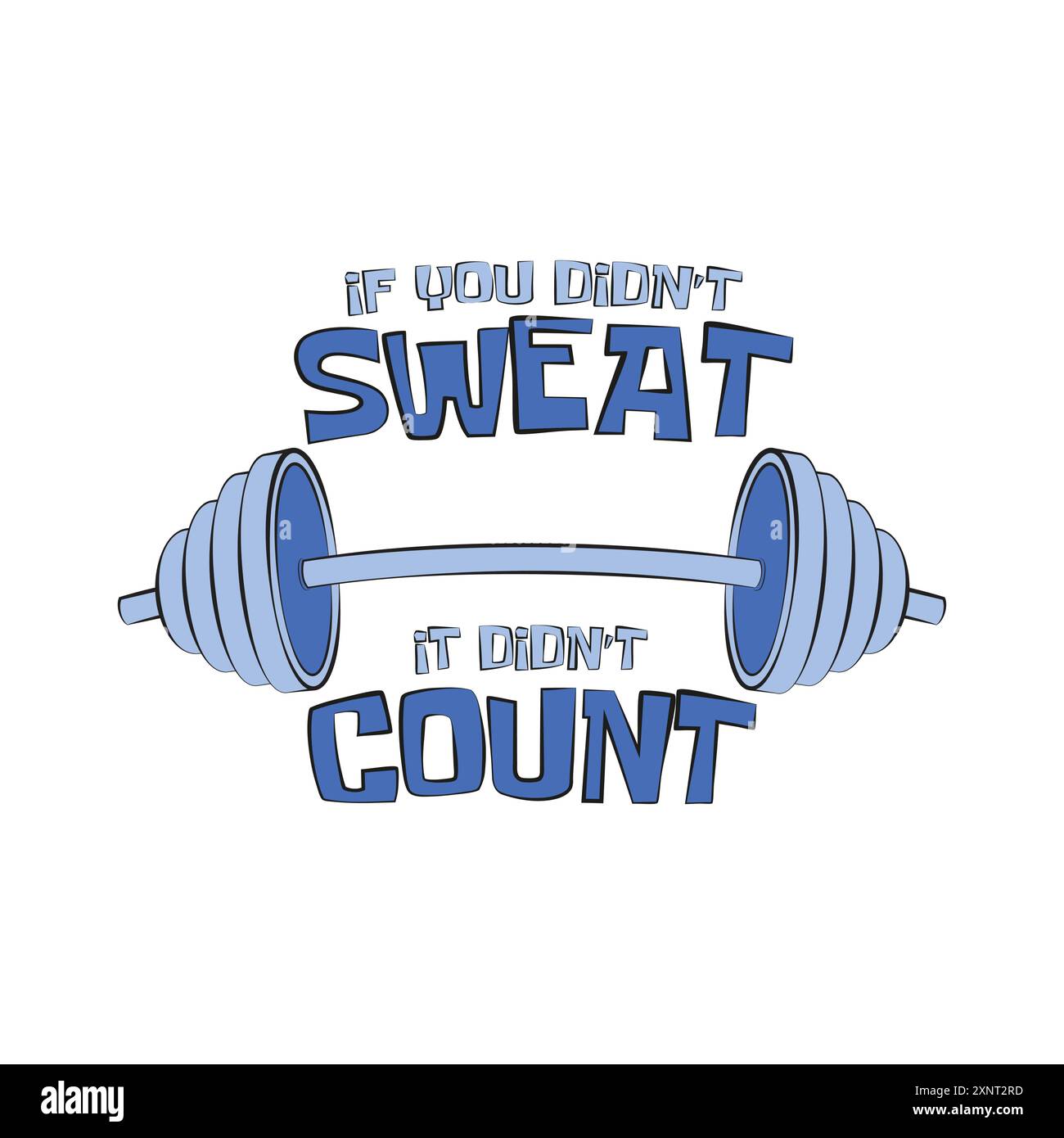 If you didn't sweat. it didn't count. Silhouette of a barbell with an ...