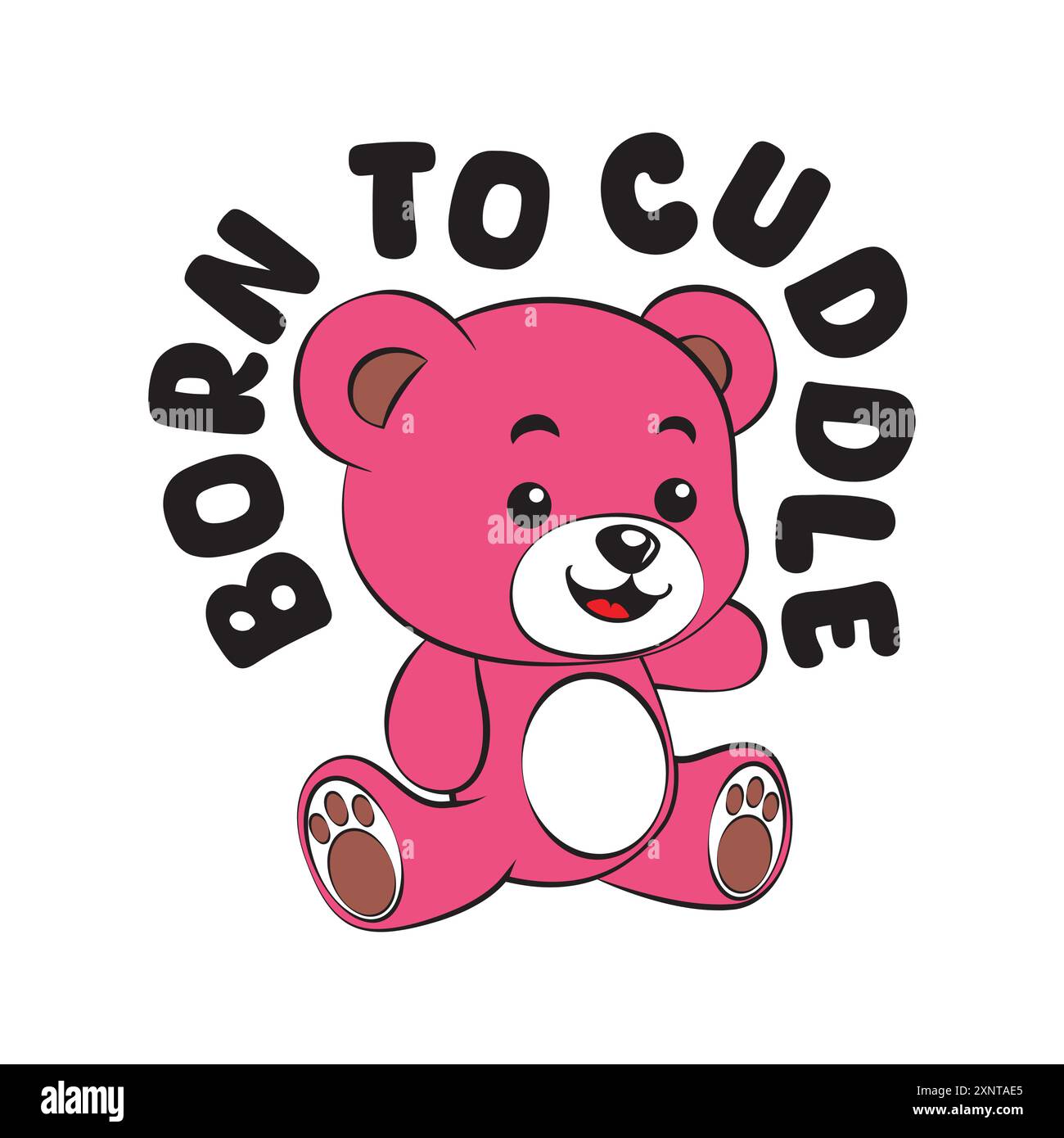 Cute happy baby pink teddy bear with a funny quote born to cuddle ...