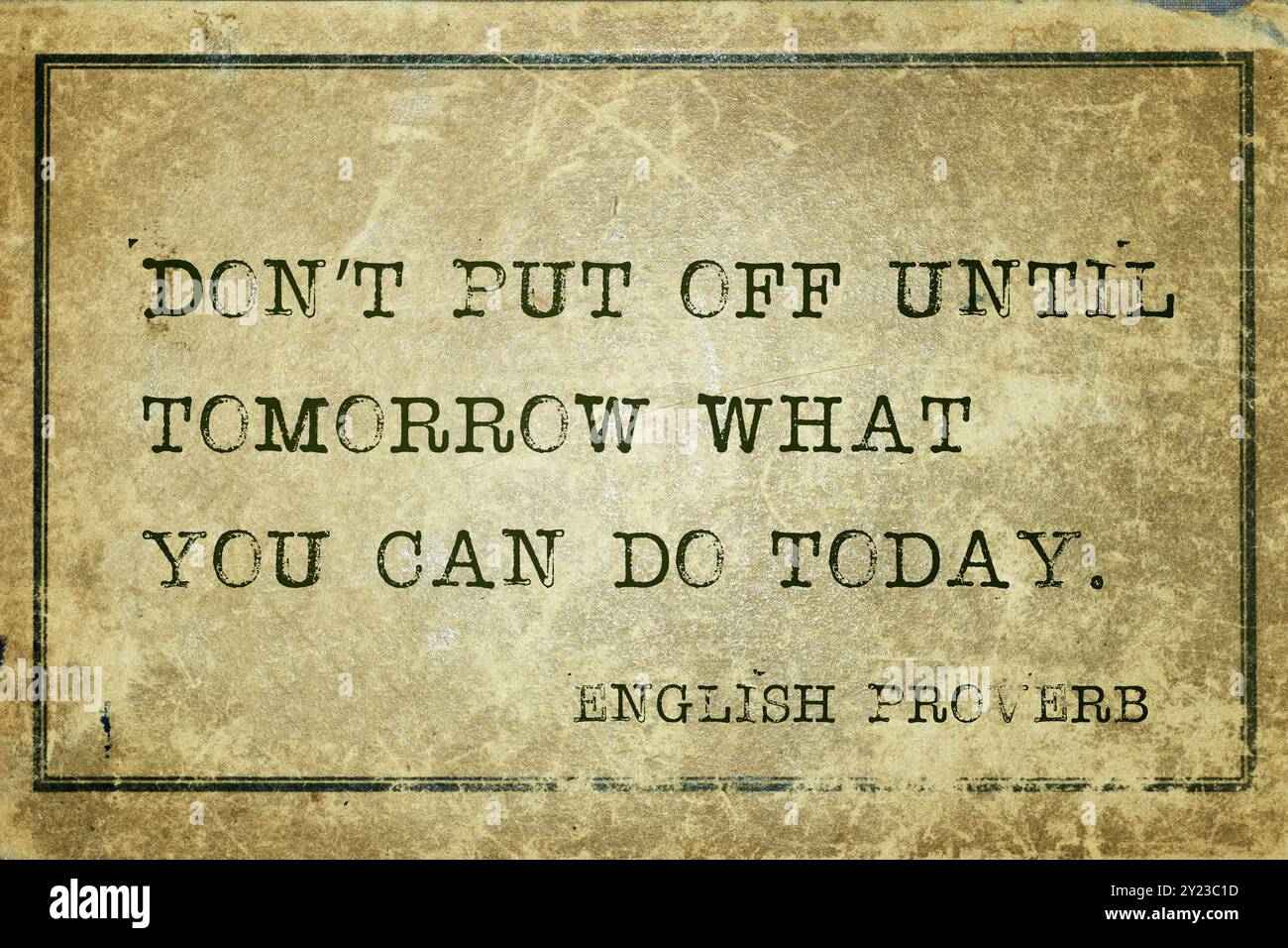 Don’t put off until tomorrow what you can do today - ancient English proverb printed on grunge ...