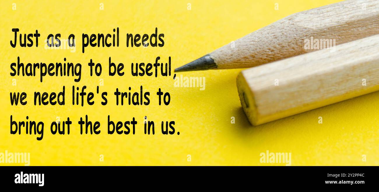 Just as a pencil needs sharpening to be useful, we need life trials to ...
