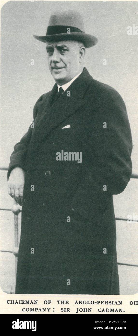 Chairman of the Anglo-Persian Oil Company : Sir John Cadman . Sir John ...