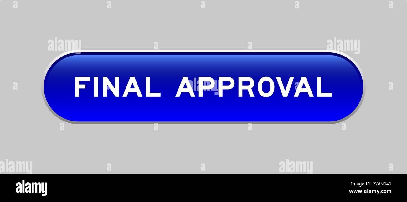 Blue color capsule shape button with word final approval on gray ...