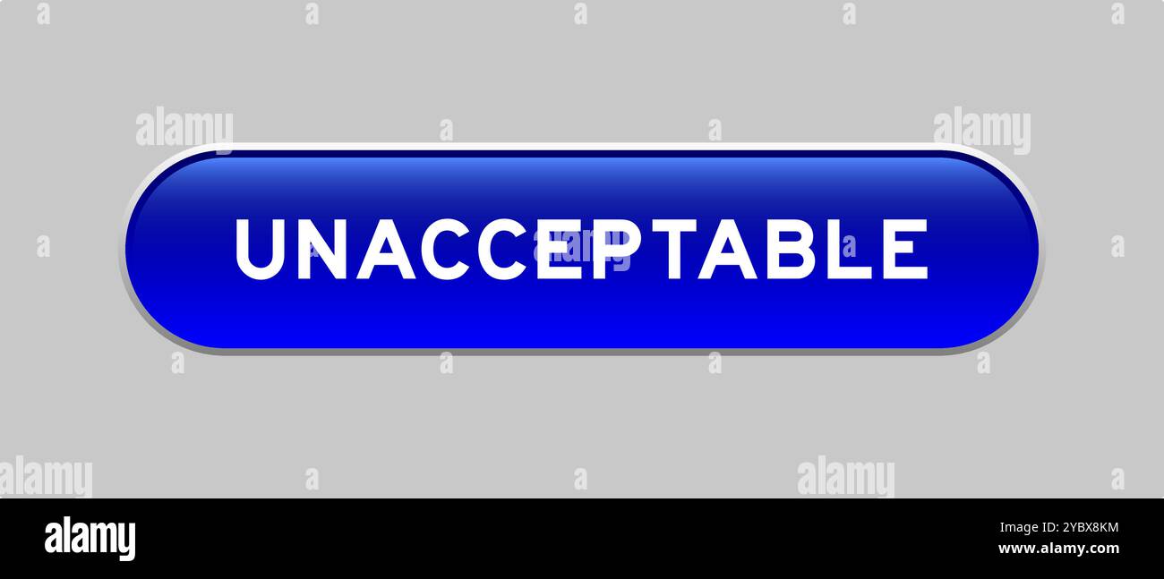 Blue color capsule shape button with word unacceptable on gray ...