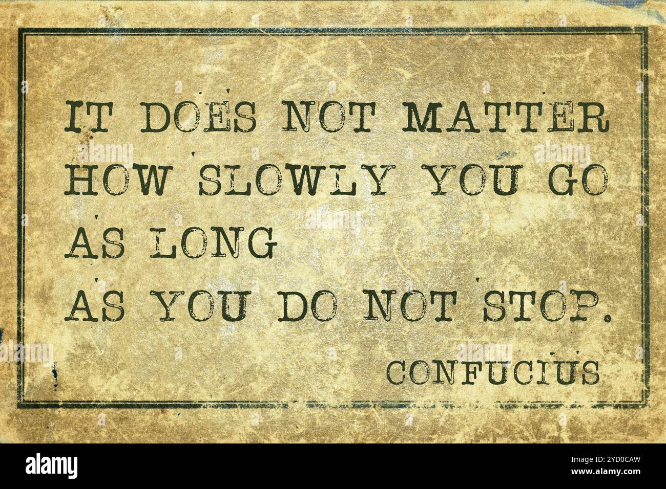 it does not matter how slowly you go - ancient Chinese philosopher ...