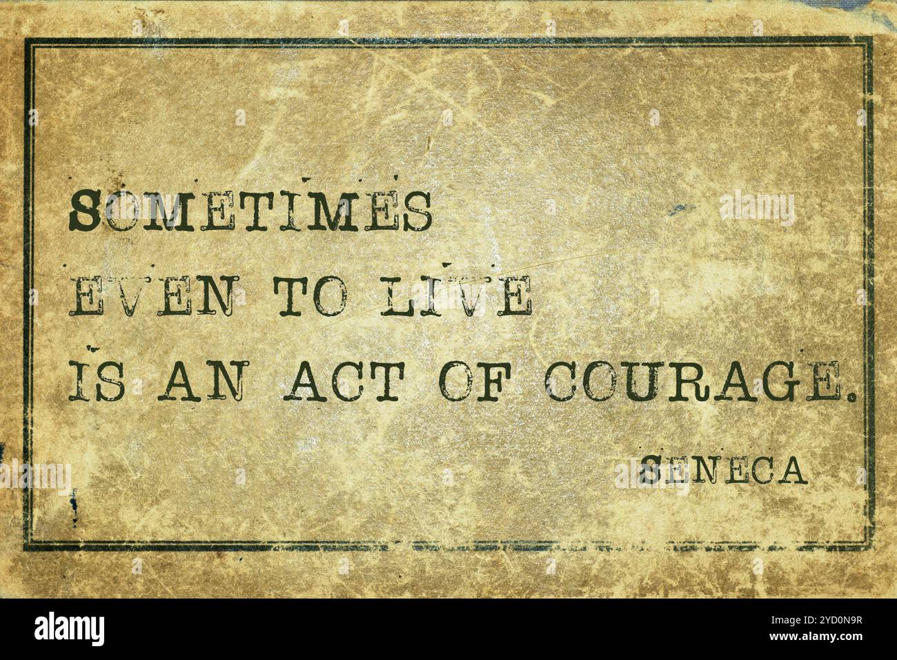 Sometimes even to live is an act of courage - ancient Roman philosopher ...