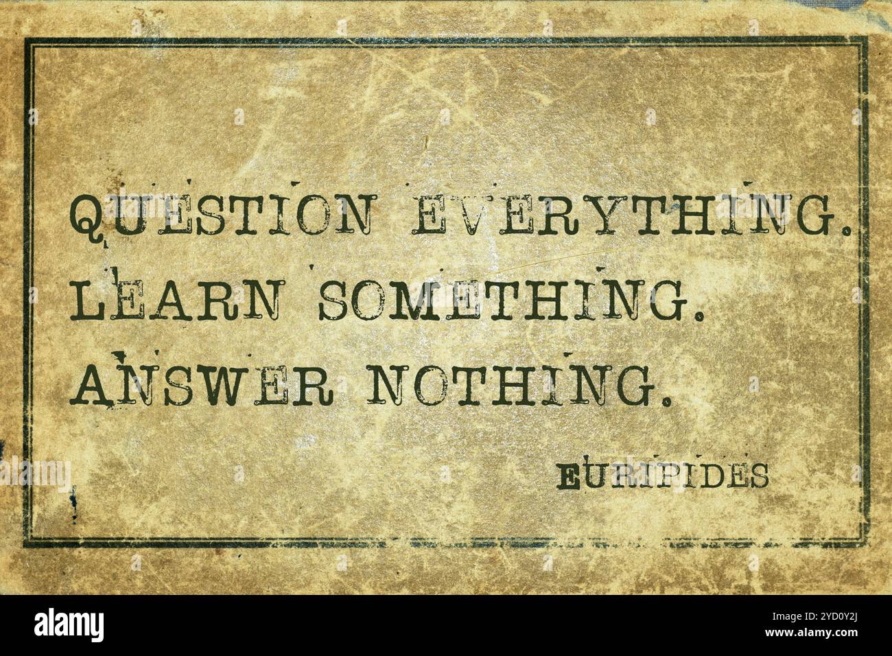 Question everything. Learn something - ancient Greek philosopher ...
