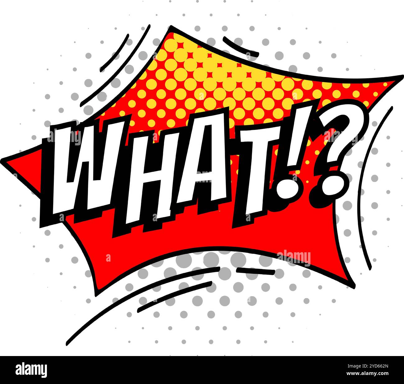 Bold comic style speech bubble with the word what. Expressing surprise ...