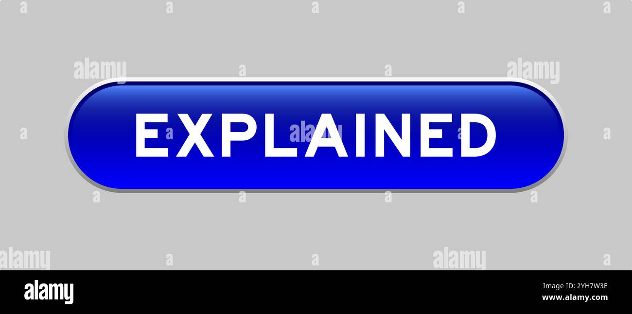 Blue color capsule shape button with word explained on gray background ...