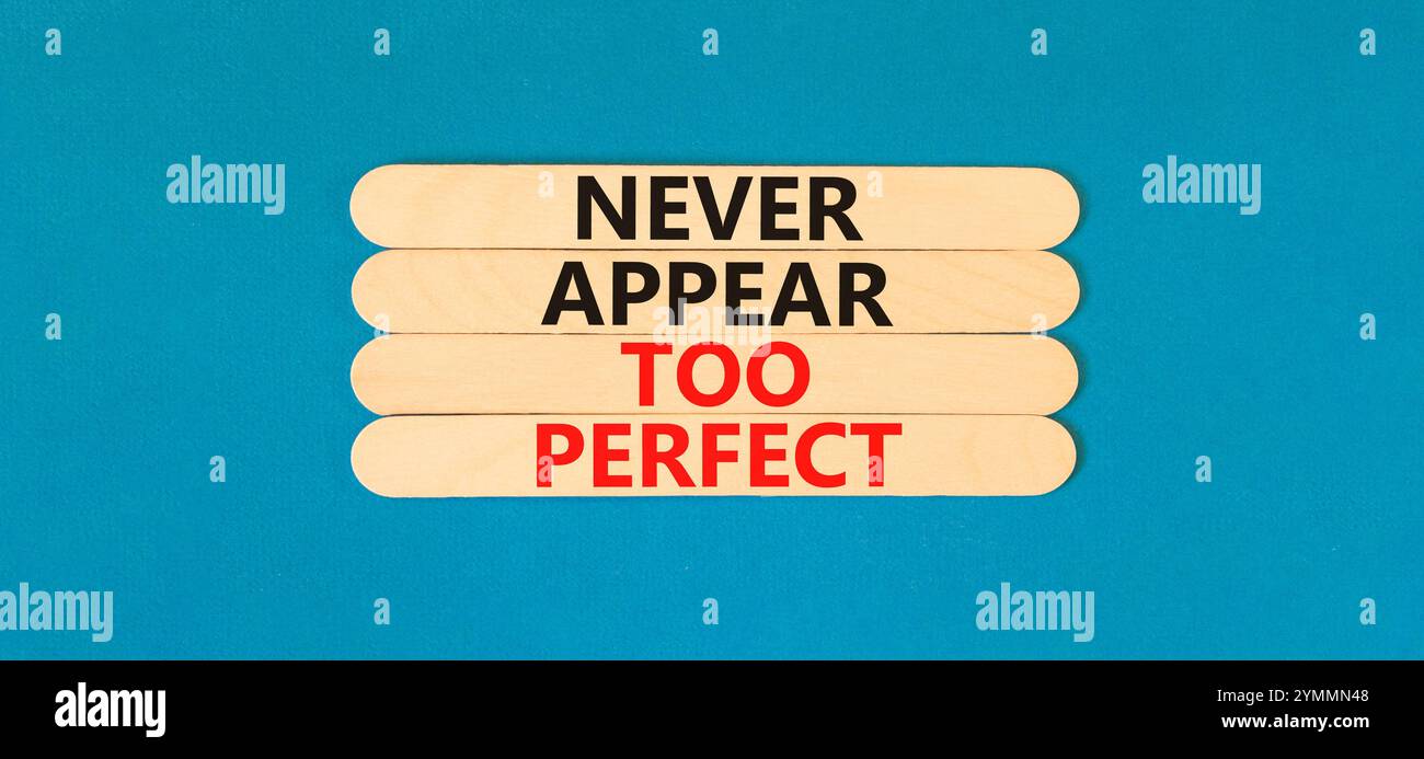 Never appear too perfect symbol. Concept words Never appear too perfect ...