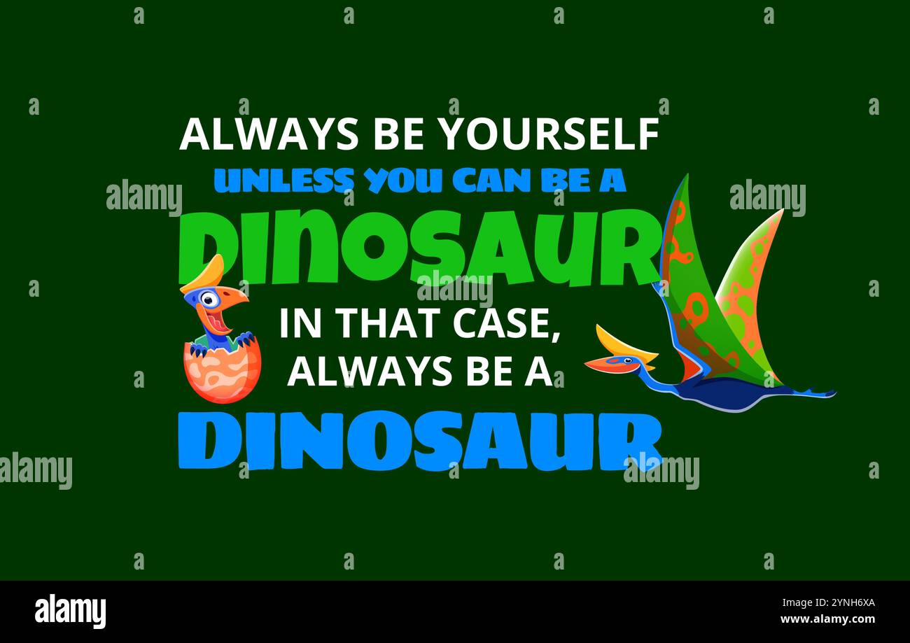 Dinosaur quote always be yourself unless you can be a dinosaur In that ...