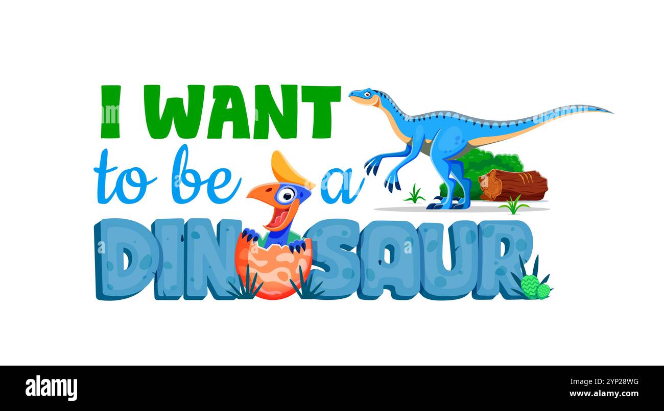 Dinosaur quote I want to be a dinosaur vector typography with cartoon ...