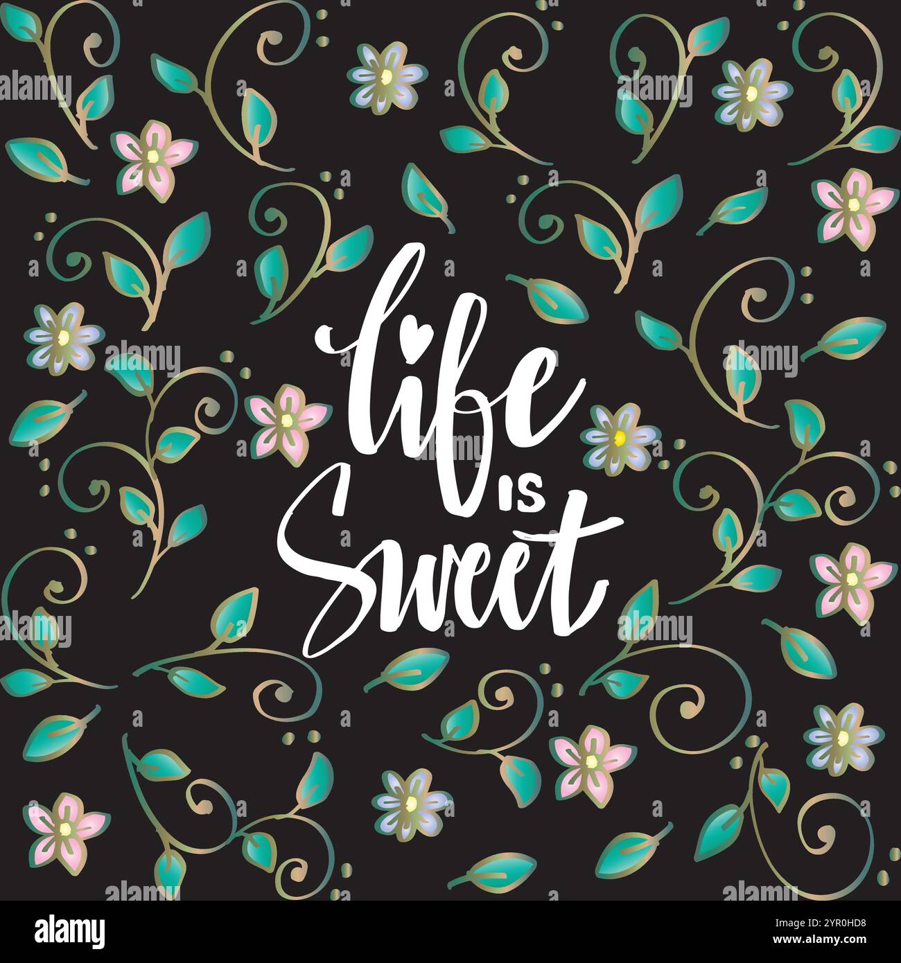 Life is sweet. Hand drawn lettering with floral background. Vector ...
