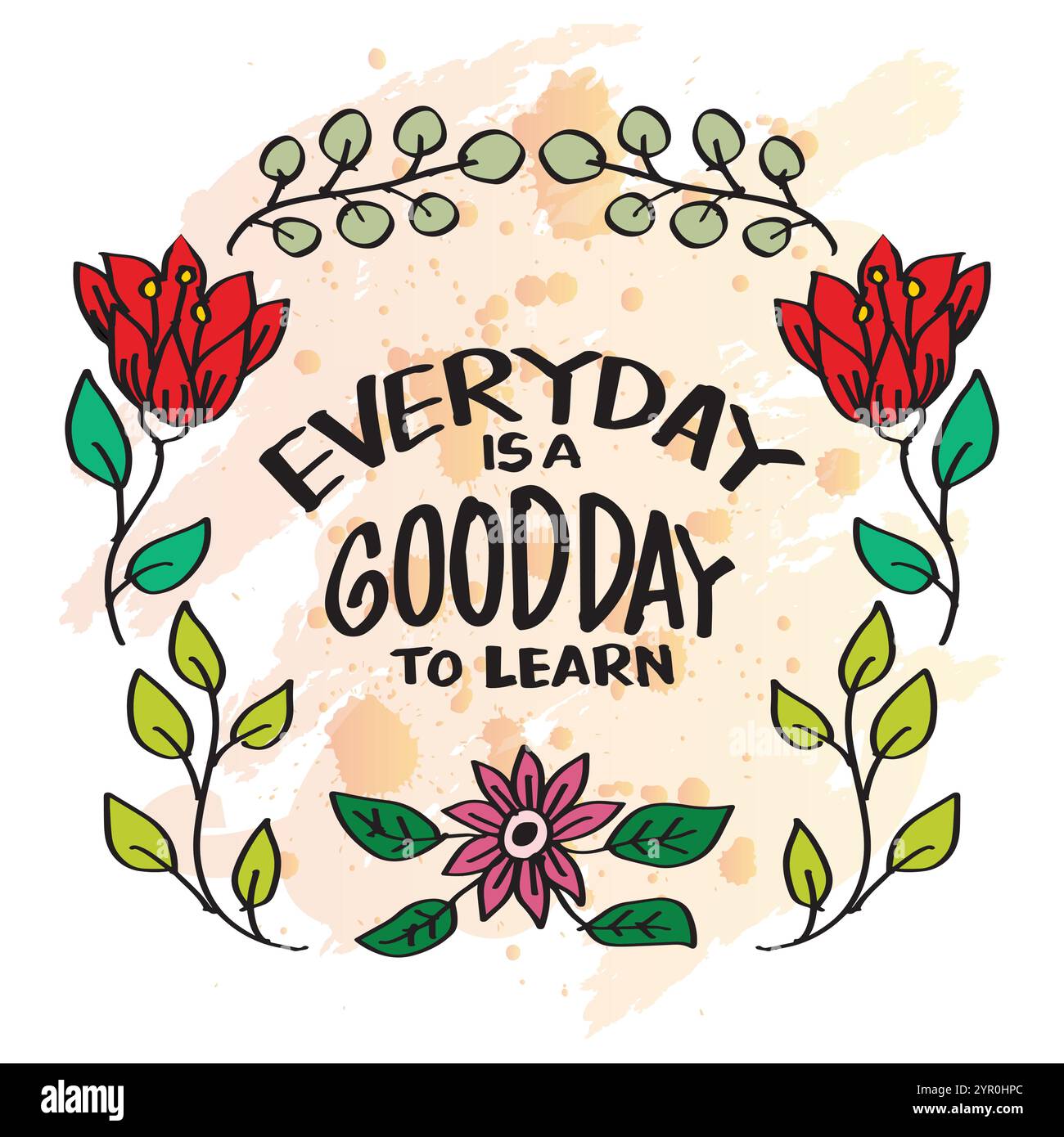 Every day is a good day to learn. Hand drawn lettering with floral ...