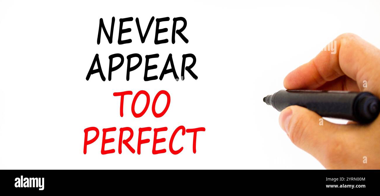 Never appear too perfect symbol. Concept words Never appear too perfect ...