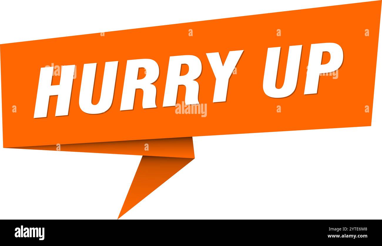 hurry up banner. hurry up speech bubble, label, sticker, ribbon, sign ...